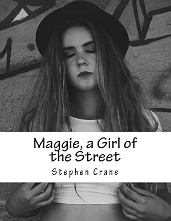 Maggie, a Girl of the Street: Crane, Stephen: 9781517297206: Amazon.com ...