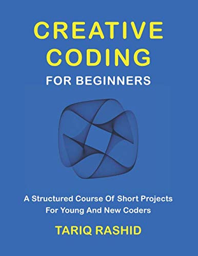Amazon.com: Creative Coding For Beginners: 9798627354361: Rashid, Tariq ...