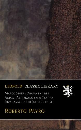 Marco Severi: Drama en Tres Actos. (Astrenado en el Teatro Rivadavia el ...