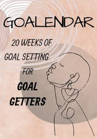 Goalendar 20 Weeks of Goal Setting for the Goal Getter: Goal Setting ...