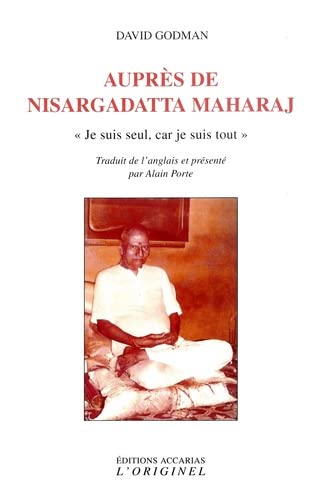 Auprès de Nisargadatta Maharaj: Je suis seul, car je suis tout: Godman ...