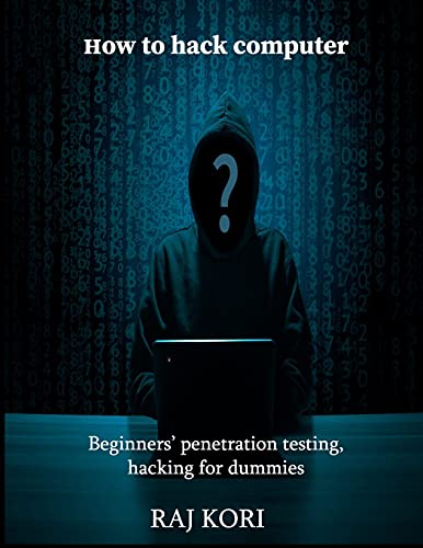 How to hack computer: Beginners’ penetration testing, hacking for ...