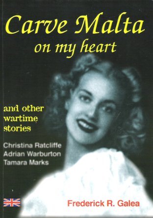 Carve Malta on My Heart And Other Wartime Stories: FREDERICK R. GALEA ...