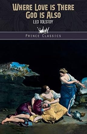 Where Love Is, There God Is Also (Prince Classics): Tolstoy, Leo ...