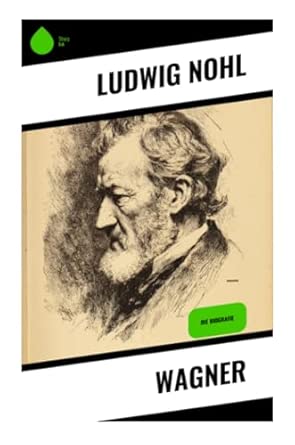 Wagner: Die Biografie (German Edition): Nohl, Ludwig: 9788028391140 ...