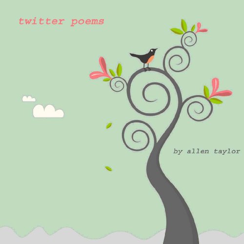 Twitter Poems - Kindle edition by Taylor, Allen. Literature & Fiction ...