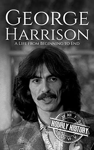 George Harrison: A Life from Beginning to End (Biographies of Musicians ...
