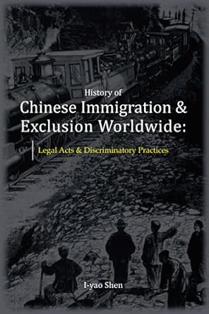 History of Chinese Immigration and Exclusion Worldwide: Legal Acts and ...