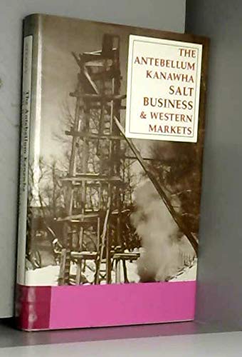 The Antebellum Kanawha Salt Business and Western Markets: Stealey, John ...