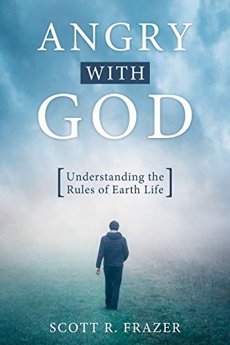 Angry with God: Understanding the Rules of Earth Life - Kindle edition ...