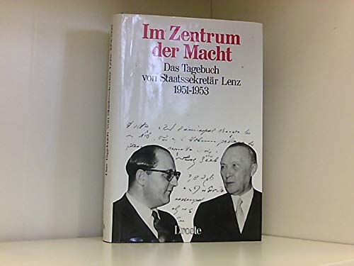 Im Zentrum der Macht: Das Tagebuch von Staatssekretär Lenz 1951-1953 ...
