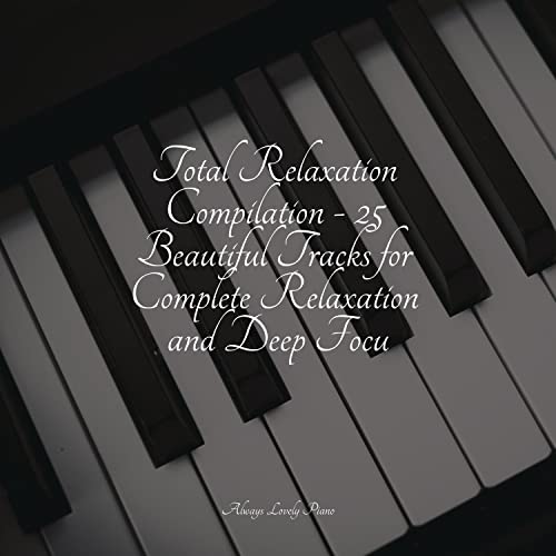 Play Total Relaxation Compilation - 25 Beautiful Tracks for Complete ...