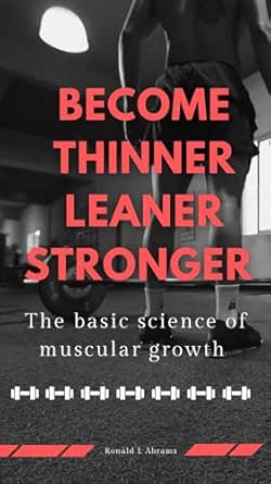 Become Thinner Leaner Stronger: The basic science of muscular growth ...