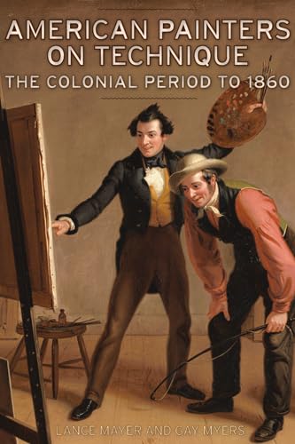 American Painters on Technique Vol 1: The Colonial Period to 1860 ...