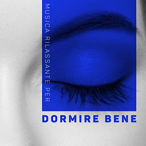 Musica Rilassante per Dormire Bene: Suoni Calmi per un Sonno Profondo ...