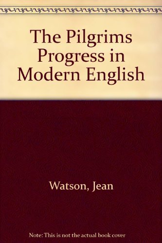 The Pilgrims Progress in Modern English: Jean Watson, John Bunyan ...