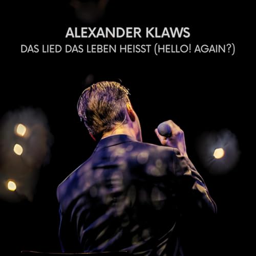 Spiele Das Lied das Leben heißt (Hello! Again?) von Alexander Klaws auf ...