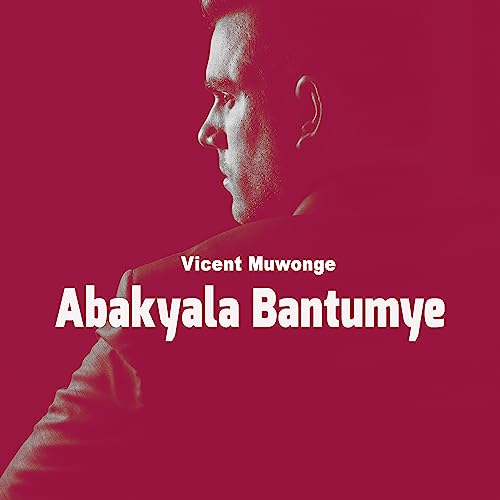 Amazon Music - Vicent MuwongeのAbakyala Bantumye - Amazon.co.jp