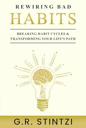 Rewiring Bad Habits: Breaking Habit Cycles & Transforming Your Life's ...
