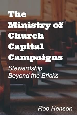 The Ministry of Church Capital Campaigns: Stewardship Beyond the Bricks ...
