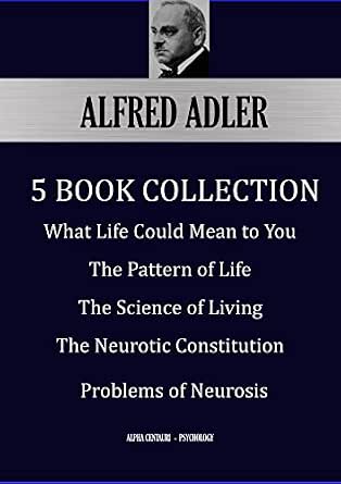 ALFRED ADLER: Five Book Collection: What Life Could Mean to You; The ...