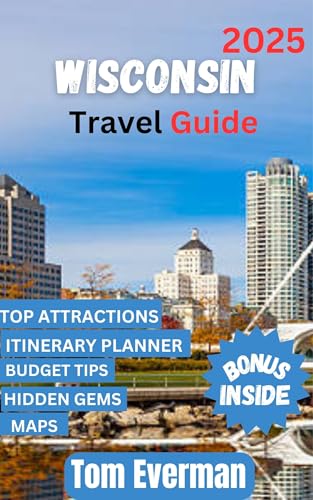 Wisconsin Travel Guide 2025 (Full Colour): An Insider's Guide - Want It All