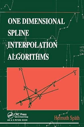 One Dimensional Spline Interpolation Algorithms: Späth, Helmuth ...
