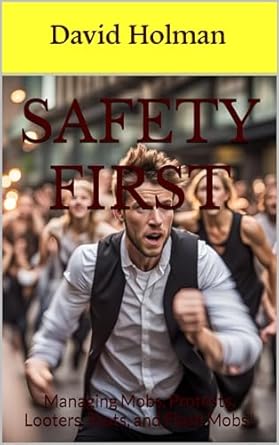 Safety First: Managing Mobs, Protests, Looters, Riots, and Flash Mobs ...