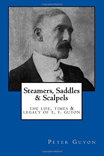 Steamers, Saddles, and Scalpels: The Life, Times, and Legacy of E. F ...