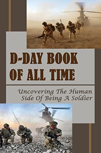 D-Day Book Of All Time: Uncovering The Human Side Of Being A Soldier ...