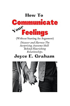 Amazon.com: How To Communicate Your Feelings (Without Starting an Argument): Discover and ...