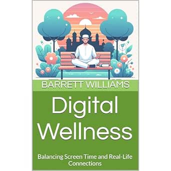Amazon.com: Digital Wellness: Balancing Screen Time and Real-Life ...