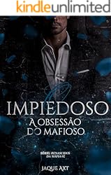 O IMPIEDOSO: A OBSESSÃO DO MAFIOSO (Renascidos da máfia Livro 2) eBook : Axt, Jaque: Amazon.com ...
