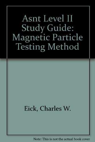 Asnt Level II Study Guide: Magnetic Particle Testing Method: Eick ...