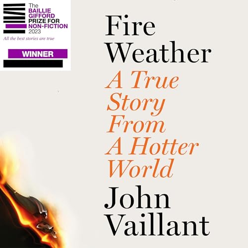 Fire Weather: A True Story from a Hotter World (Audio Download): John ...