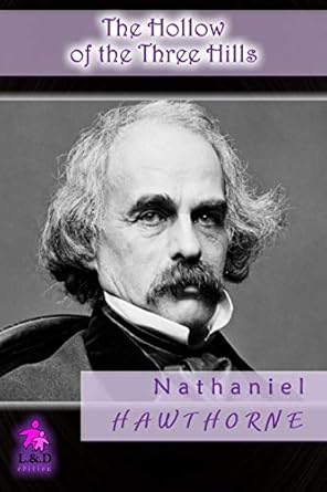 The Hollow of the Three Hills: Hawthorne, Nathaniel: 9781722948245 ...