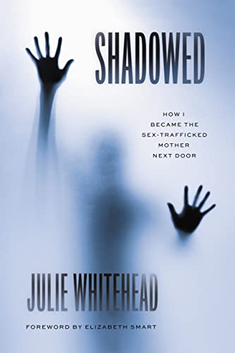 Amazon.com: Shadowed: How I Became the Sex-Trafficked Mother Next Door ...