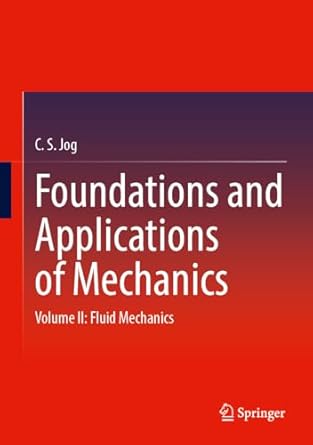 Foundations and Applications of Mechanics: Volume II: Fluid Mechanics: Jog, C. S.: 9789819655618 ...