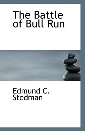 The Battle of Bull Run: Stedman, Edmund C.: 9781116931082: Amazon.com ...