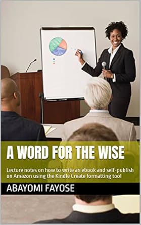 A Word for the Wise: Lecture notes on how to write an ebook and self ...