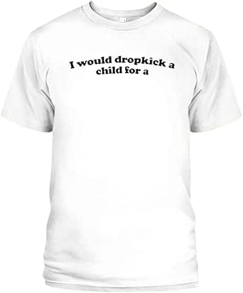 Generic I Would Dropkick A Child for A Funny Unisex White Tee, Small ...
