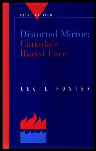 Distorted mirror: Canada's racist face (Point of view): Cecil Foster ...