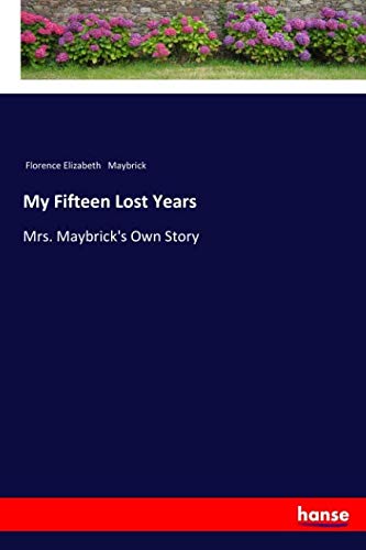 My Fifteen Lost Years: Mrs. Maybrick's Own Story: Maybrick, Florence ...
