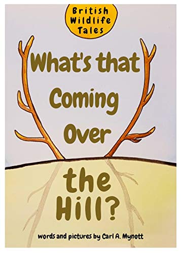 What's That Coming Over the Hill?: Mynott, Carl A.: 9780992939847 ...