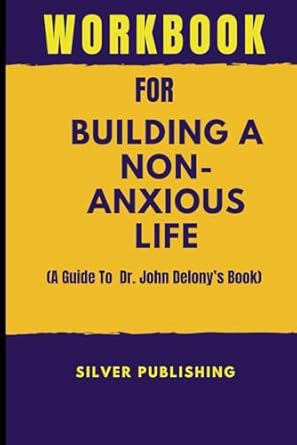 Workbook for Building a Non-Anxious Life (A Guide To Dr. John Delony's ...