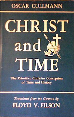 Christ and Time: The Primitive Christian Conception of Time and History ...