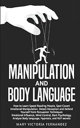 Manipulation and Body Language: How to Learn Speed Reading People, Spot Covert Emotional ...