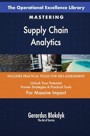 The Operational Excellence Library; Mastering Supply Chain Analytics: Gerardus Blokdyk - The Art ...