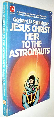 JESUS CHRIST HEIR TO THE ASTRONAUTS: Steinhauser, Gerhard R ...