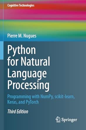 Python for Natural Language Processing: Programming with NumPy, scikit-learn, Keras, and PyTorch ...
